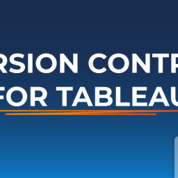 Version Control: The Missing Element to Make Tableau an Enterprise Solution