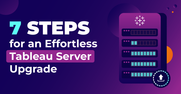 7 Steps for an Effortless Tableau Server Upgrade
